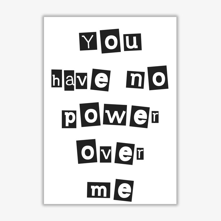 East Urban Home You Have No Power Over Me - Typography | Wayfair.co.uk