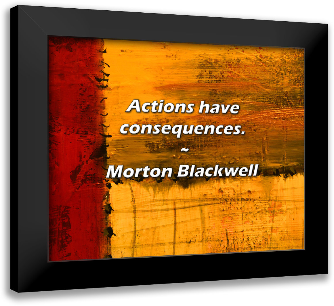 Ivy Bronx Morton Blackwell Quote: Actions have consequences. | Wayfair