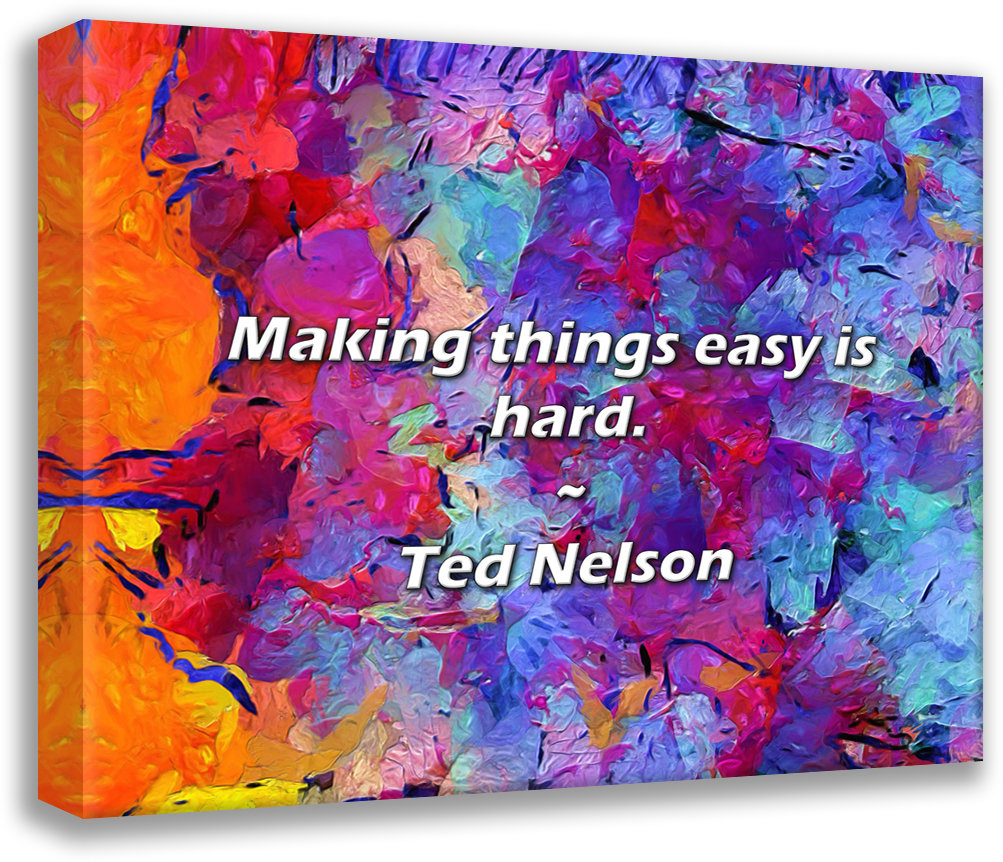 Dakota Fields Artsy Quote "Making things easy is hard." By Ted Nelson ...