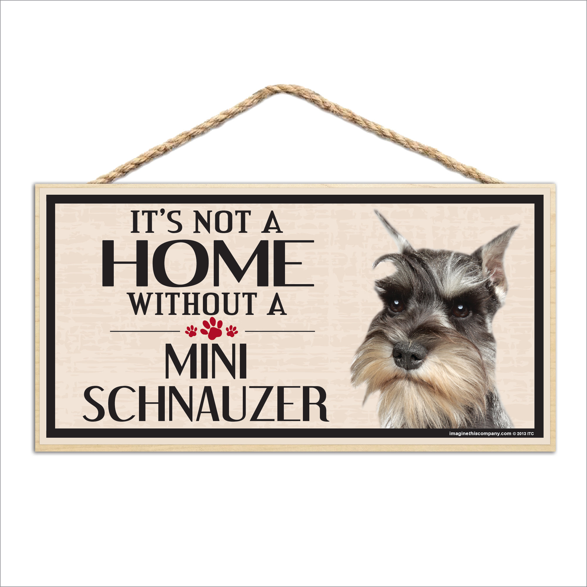 Imagine This Company It's Not a Home without Our Mini Schnauzer Wood ...