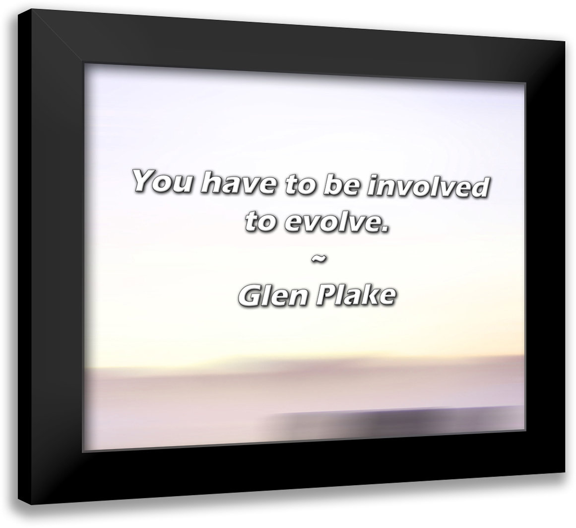 Latitude Run® Glen Plake Quote: You have to be involved to evolve ...