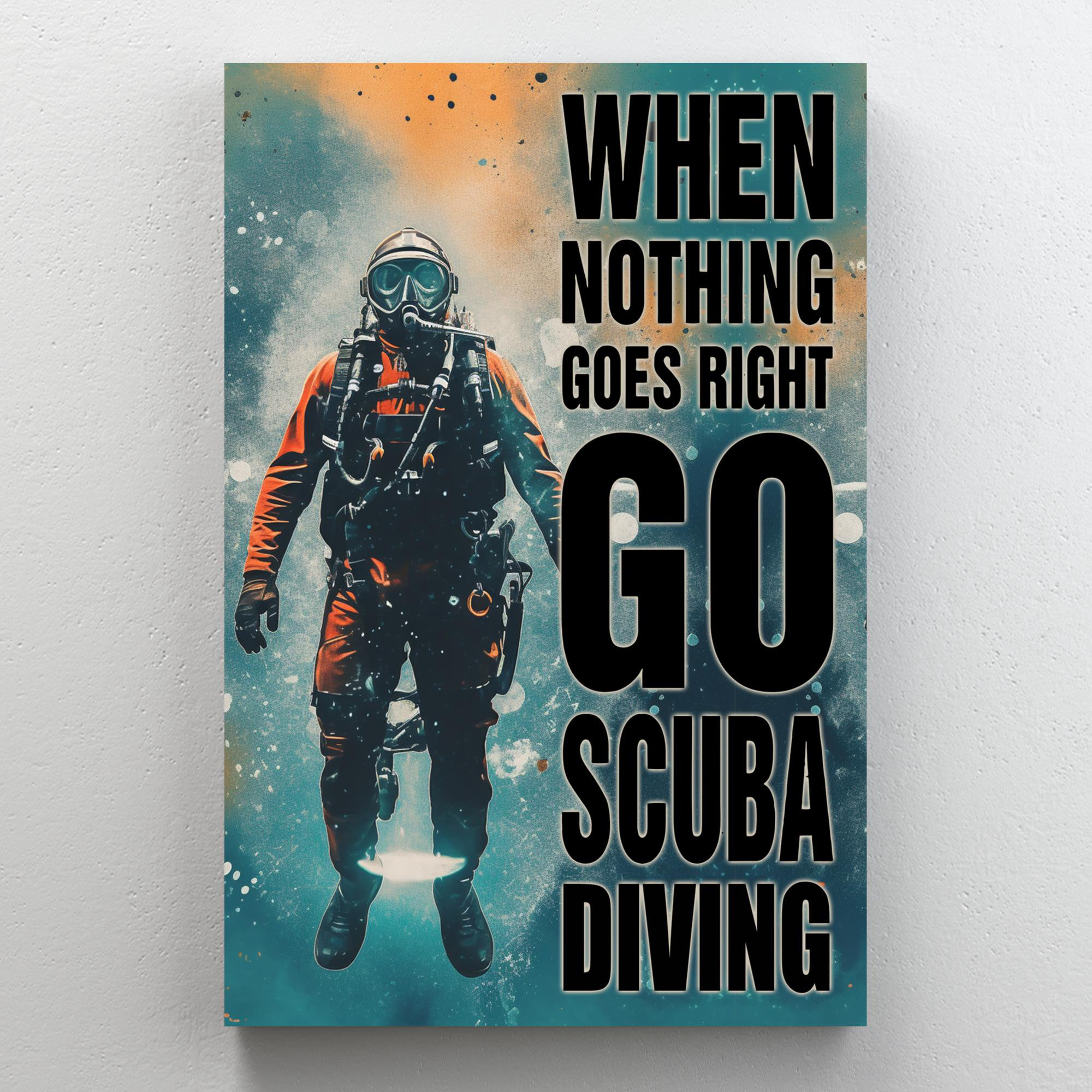 Trinx When Nothing Go Right Go Scuba Diving On Canvas Graphic Art | Wayfair