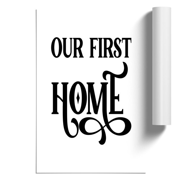 East Urban Home Our First Home - Unframed Typography | Wayfair.co.uk