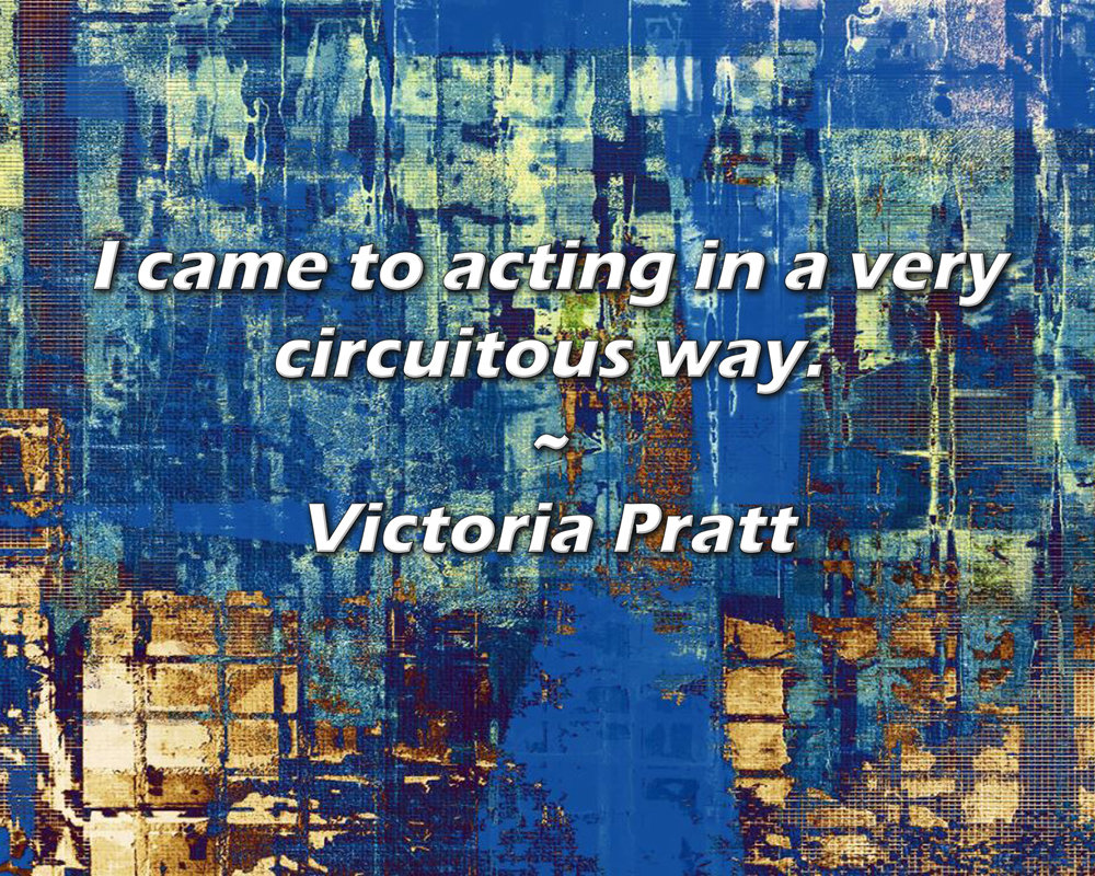 Trinx Victoria Pratt Quote: I came to acting in a very circuitous way ...