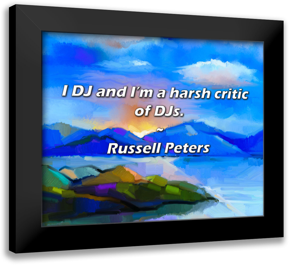 Latitude Run® Russell Peters Quote: I DJ and I’m a harsh critic of DJs. | Wayfair