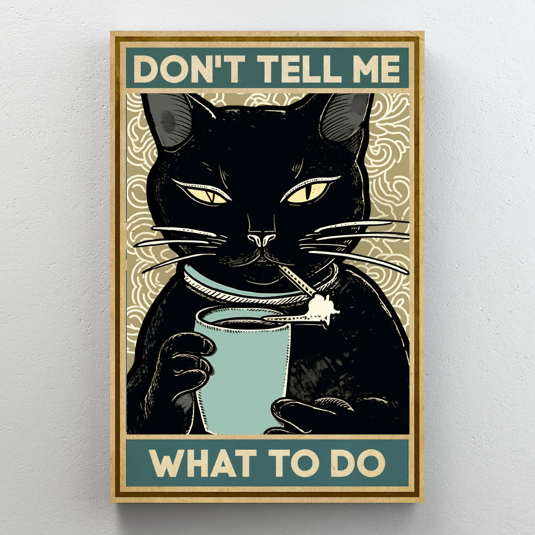 Trinx Black Cat Dont Tell Me What To Do - 1 Piece Rectangle Graphic Art ...