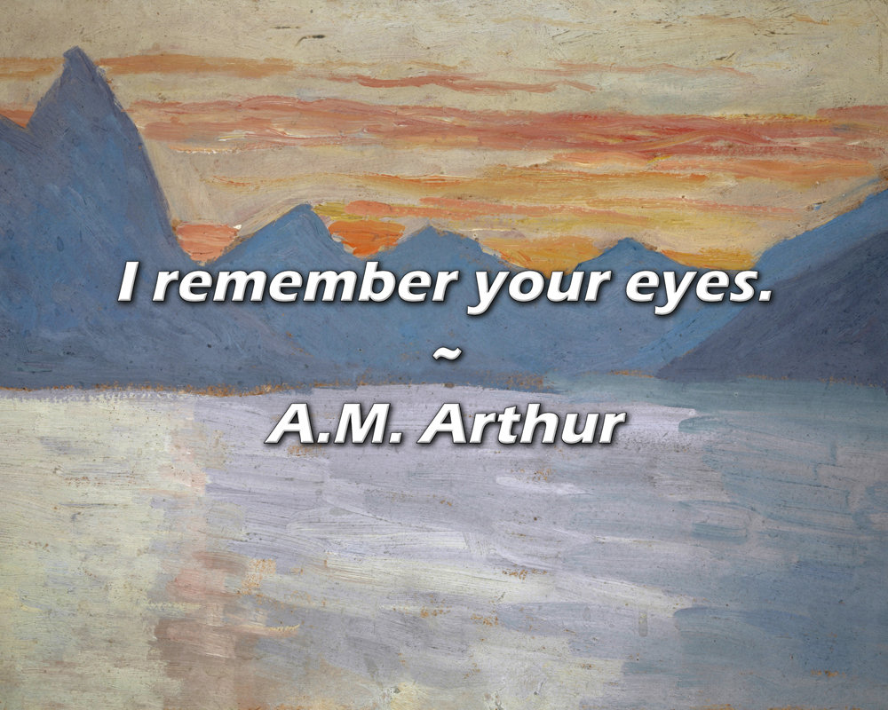 Astoria Grand Artsy Quote "I remember your eyes." By A.M. Arthur ...