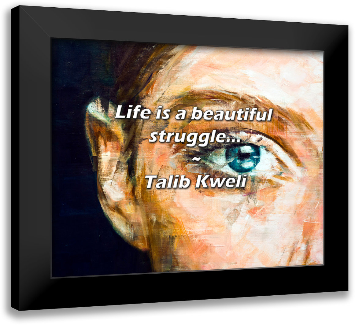 Trinx Talib Kweli Quote: Life is a beautiful struggle... | Wayfair