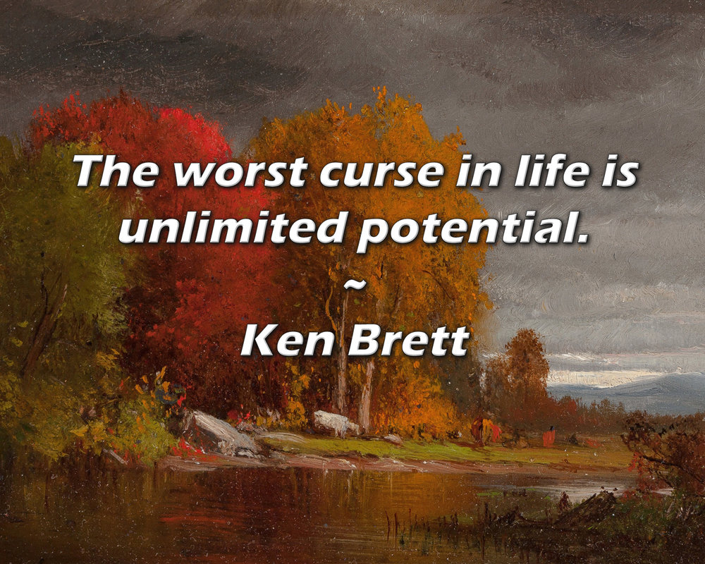 Trinx Ken Brett Quote: The worst curse in life is unlimited potential ...