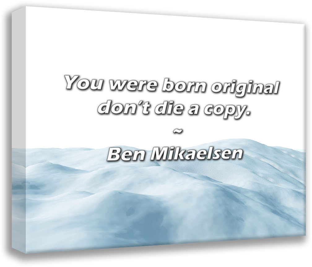 Trinx Ben Mikaelsen Quote: You were born original don’t die a copy ...