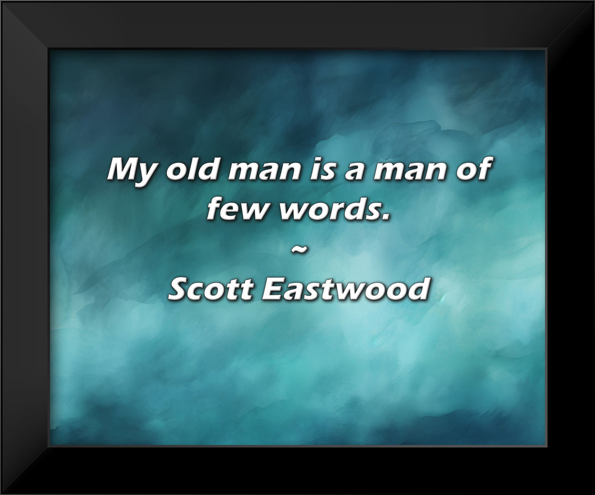 Latitude Run® Scott Eastwood Quote: My old man is a man of few words ...