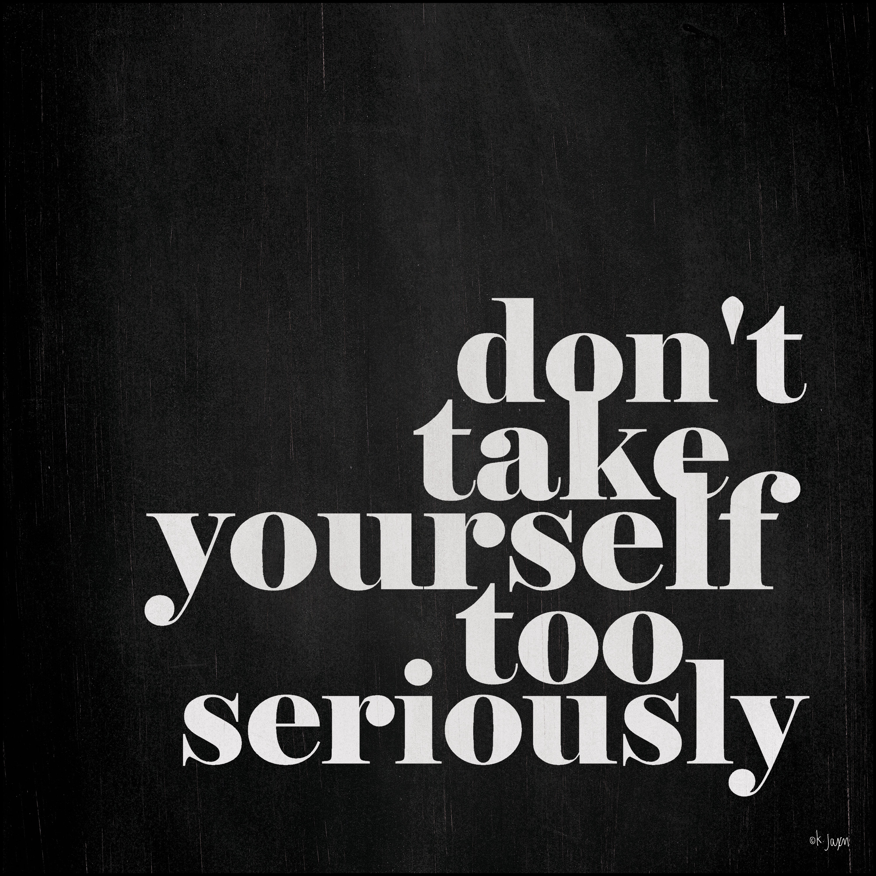 Trinx Don't Take Yourself Too Seriously On Canvas by Jaxn Blvd. Textual ...