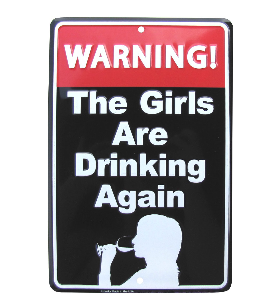 Treasure Gurus Danger Warning The Girls are Drinking Again Funny Sign ...