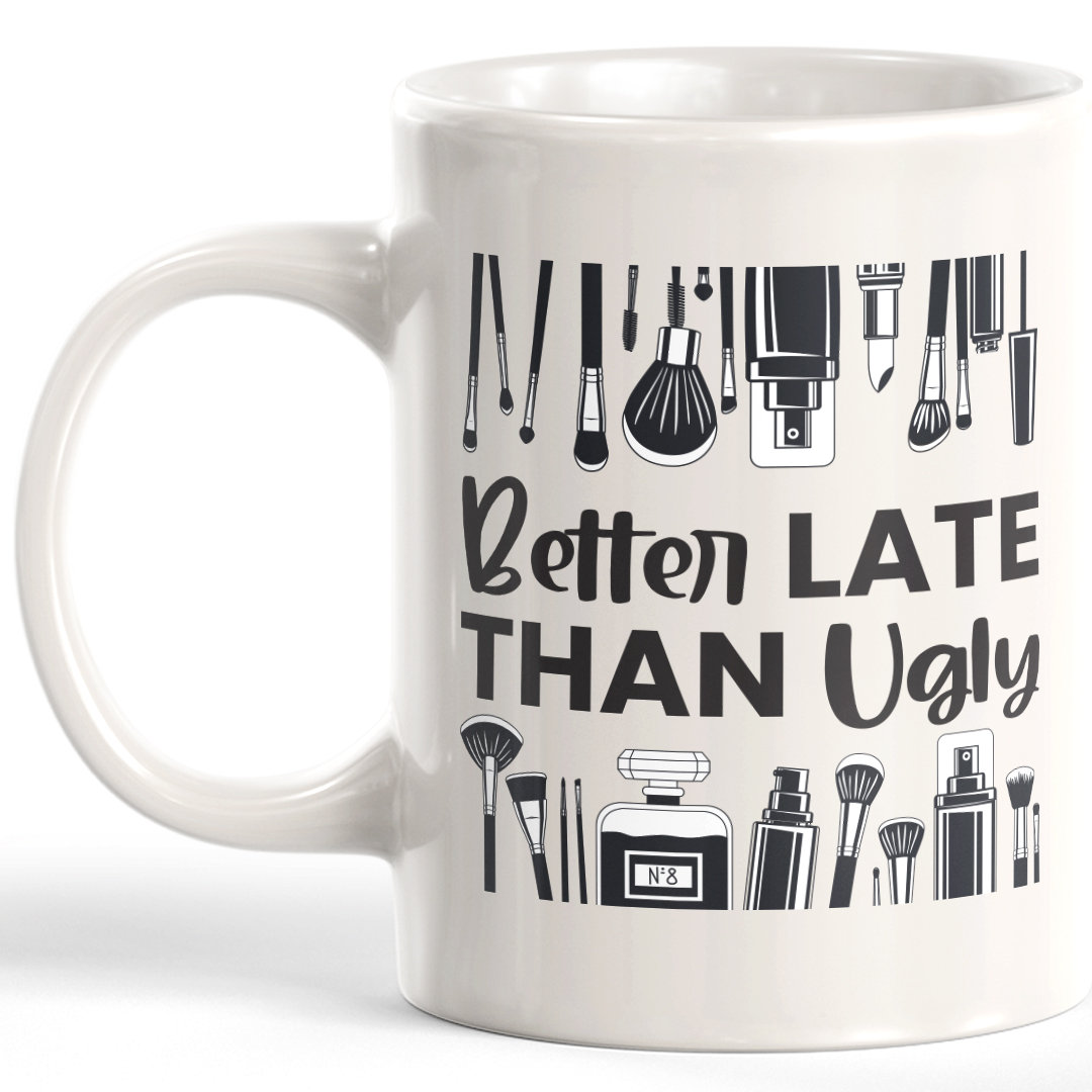 Everly Quinn Better Late Than Ugly Coffee Mug | Wayfair