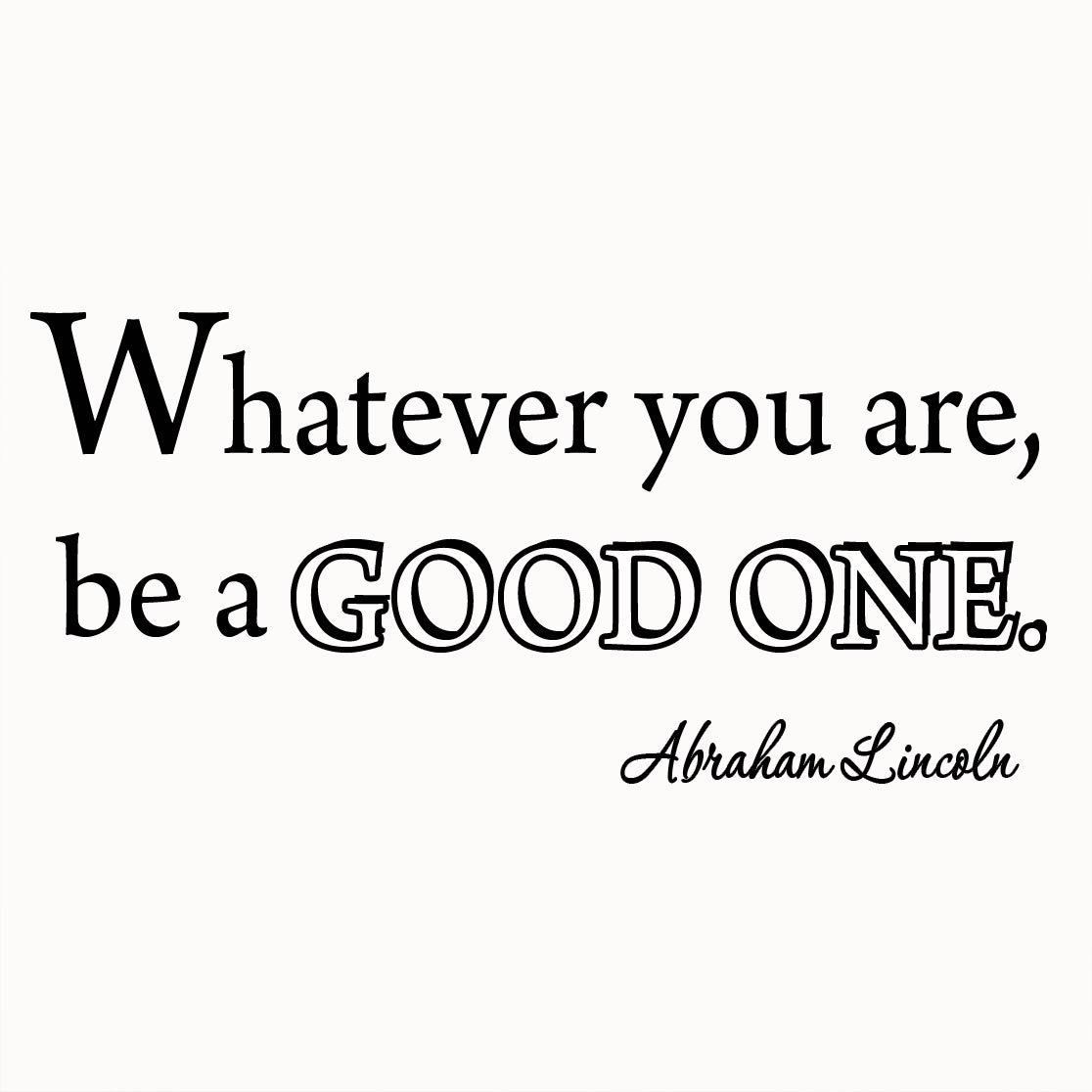 Trinx Whatever You Are Be a Good One Abraham Lincoln Wall Decal | Wayfair