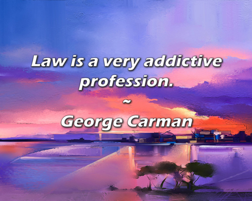 Trinx George Carman Quote: Law is a very addictive profession ...