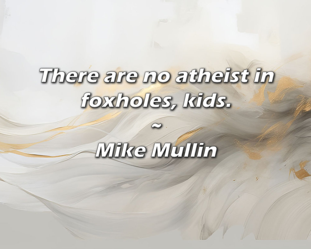 Astoria Grand Artsy Quote "There are no atheist in foxholes, kids." By ...