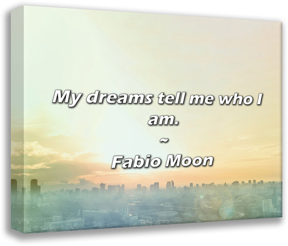 Latitude Run® Fabio Moon Quote: My dreams tell me who I am. | Wayfair