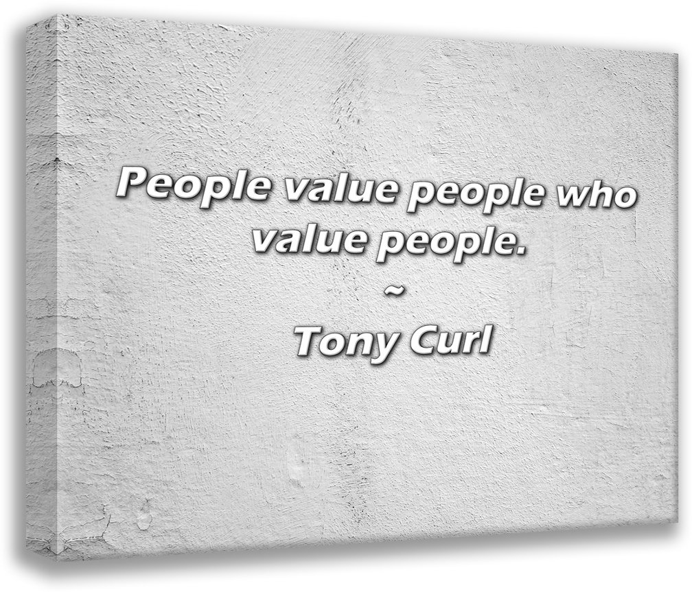 Trinx Tony Curl Quote: People value people who value people. | Wayfair