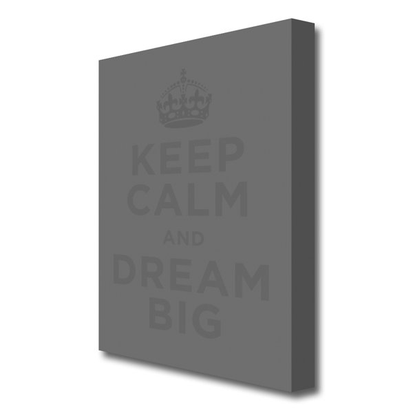 East Urban Home Keep Calm Dream Big - Wrapped Canvas Print | Wayfair.co.uk