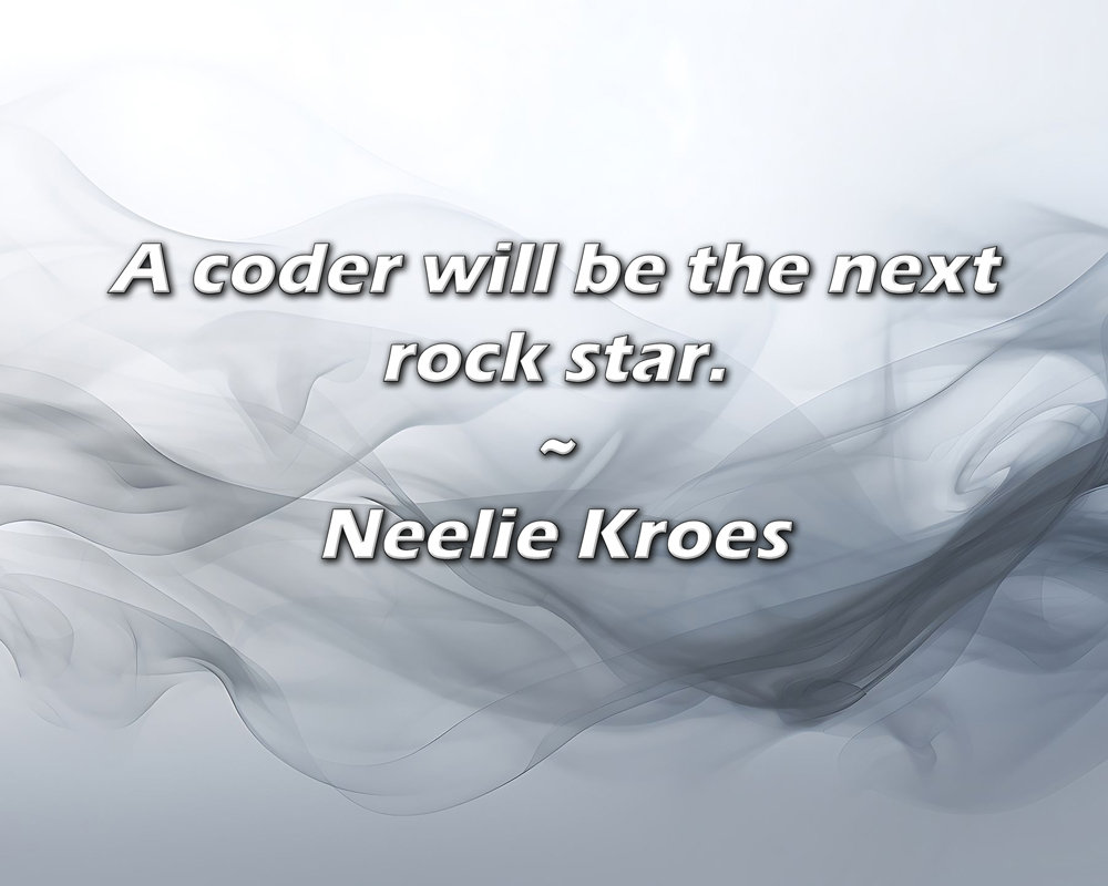 Trinx Neelie Kroes Quote: A coder will be the next rock star. | Wayfair