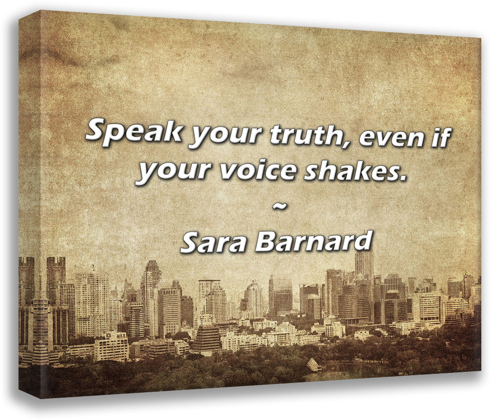 Trinx Sara Barnard Quote: Speak your truth, even if your voice shakes ...