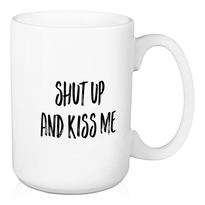 Designs Direct Creative Group Shut Up And Kiss Me Coffee Mug | Wayfair