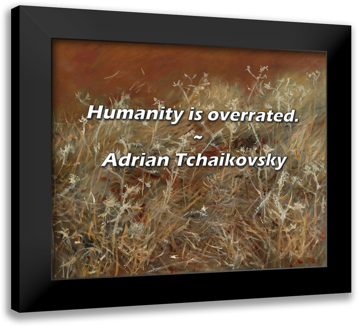 ATX Art Group LLC Adrian Tchaikovsky Quote: Humanity is overrated ...