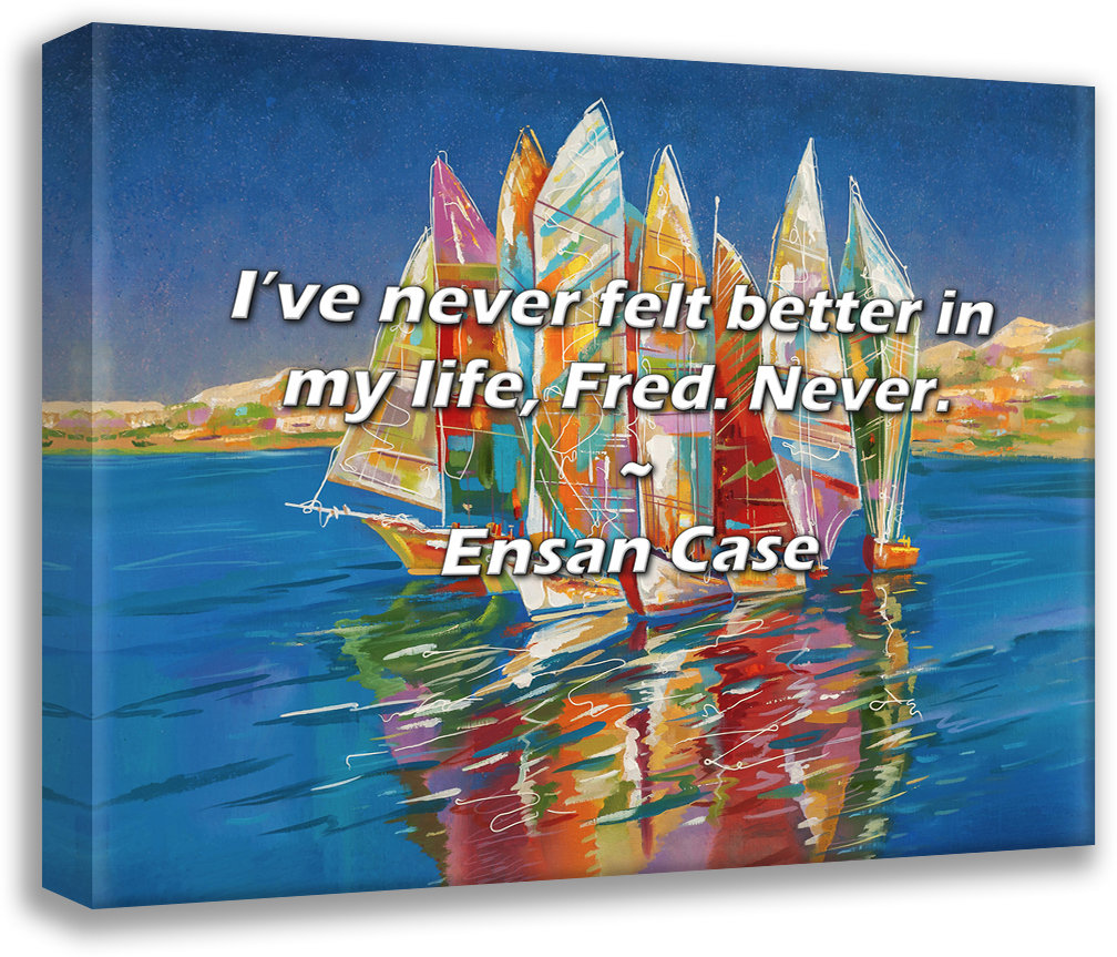 Trinx Ensan Case Quote: I’ve never felt better in my life, Fred. Never ...