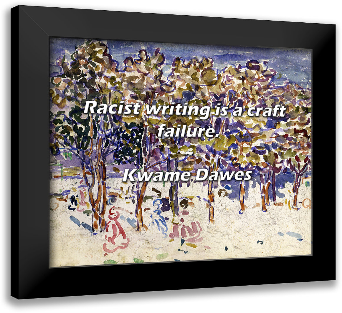Latitude Run® Kwame Dawes Quote: Racist writing is a craft failure ...