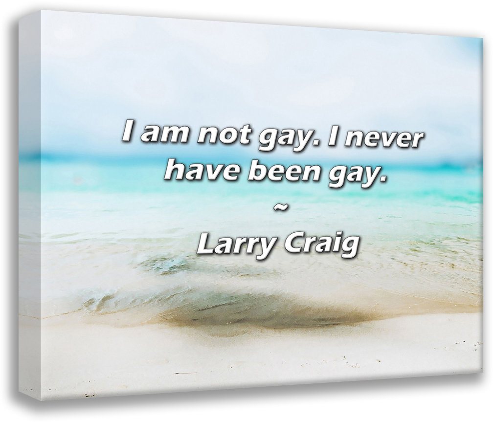 Trinx Larry Craig Quote: I am not gay. I never have been gay. | Wayfair