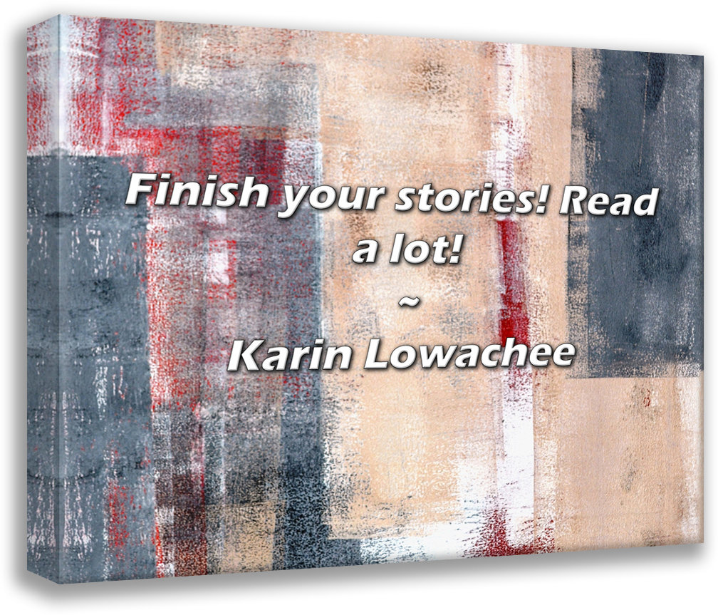 Trinx Karin Lowachee Quote: Finish your stories! Read a lot! | Wayfair