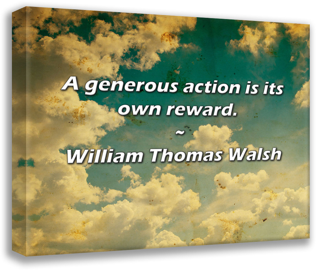 Trinx William Thomas Walsh Quote: A generous action is its own reward ...
