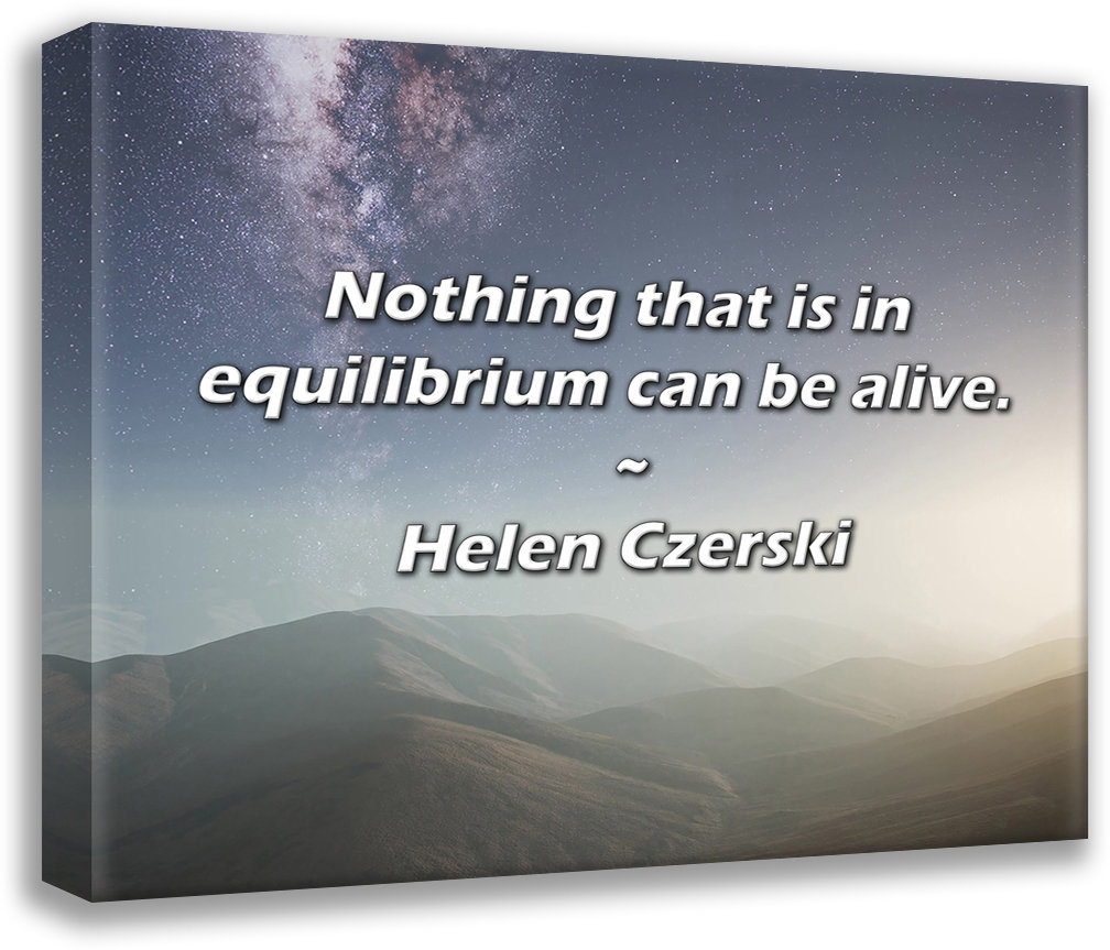 Trinx Helen Czerski Quote: Nothing that is in equilibrium can be alive ...