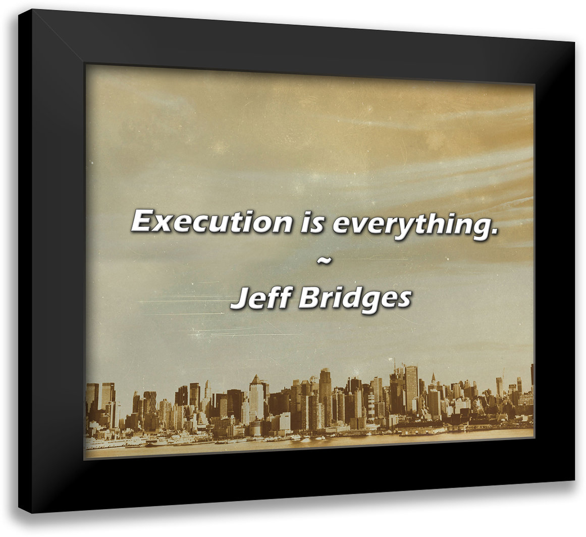 Trinx Jeff Bridges Quote: Execution is everything. - Wayfair Canada