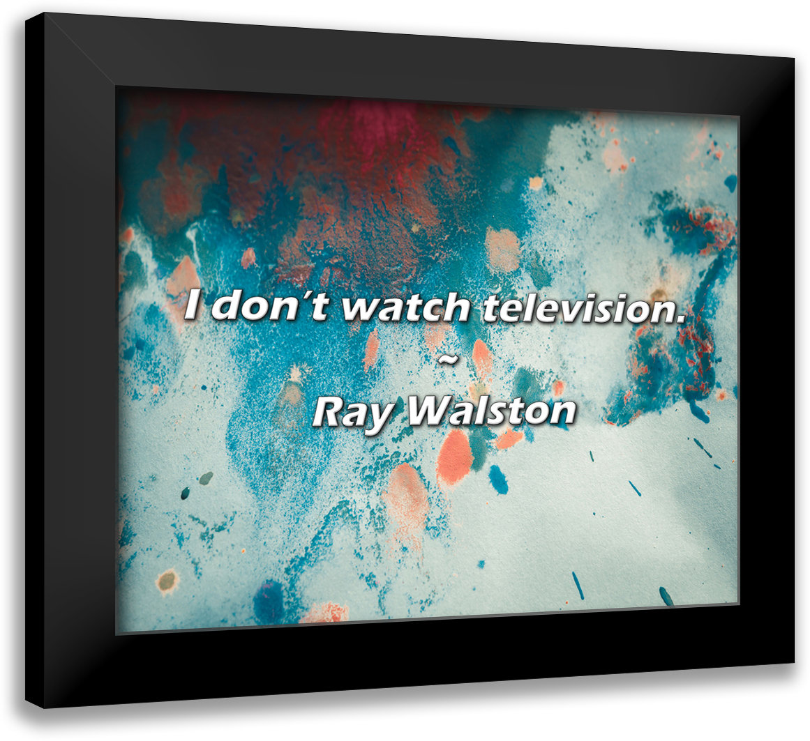 Trinx Ray Walston Quote: I don’t watch television. | Wayfair