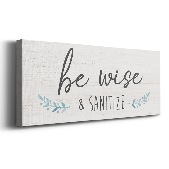 Trinx Be Wise And Sanitize On Canvas Textual Art | Wayfair