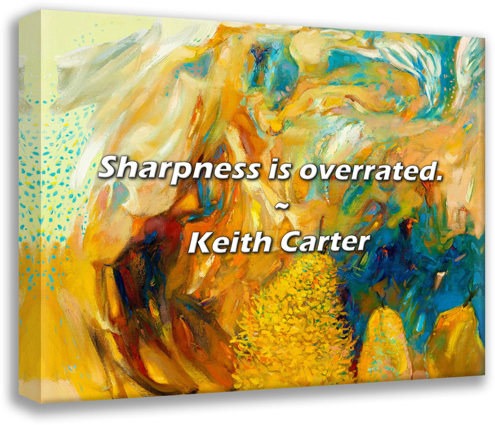 Ivy Bronx Artsy Quote "Sharpness is overrated." By Keith Carter Gallery ...