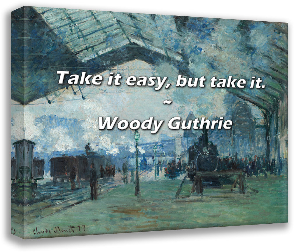 Trinx Woody Guthrie Quote: Take it easy, but take it. | Wayfair