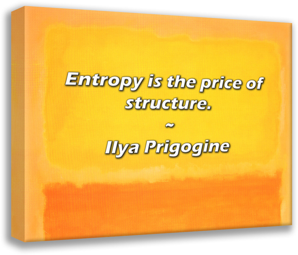 Trinx Ilya Prigogine Quote: Entropy is the price of structure. | Wayfair