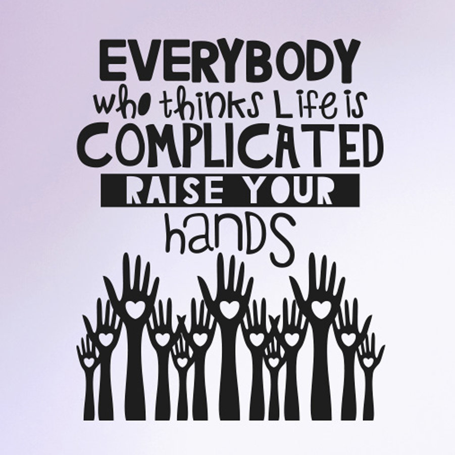 Happy Larry Everybody Who Thinks Life Is Complicated Raise Your Hands ...