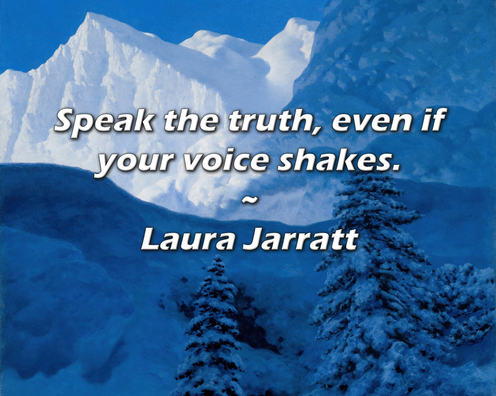 Trinx Laura Jarratt Quote: Speak the truth, even if your voice shakes ...