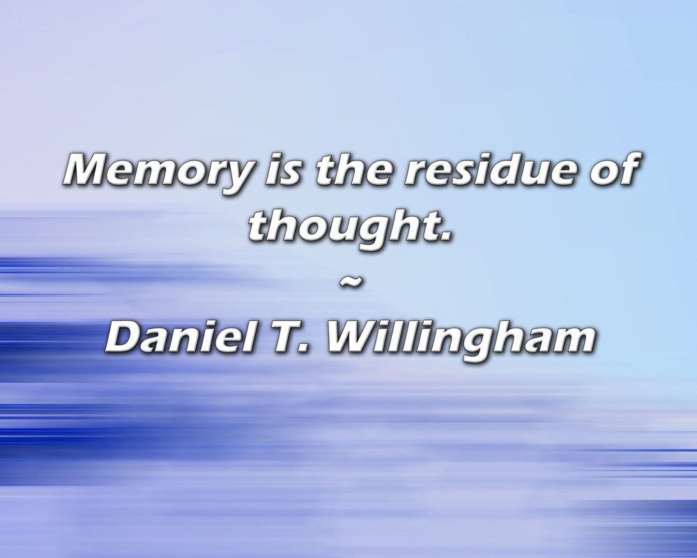 Ivy Bronx Daniel T. Willingham Quote: Memory is the residue of thought ...
