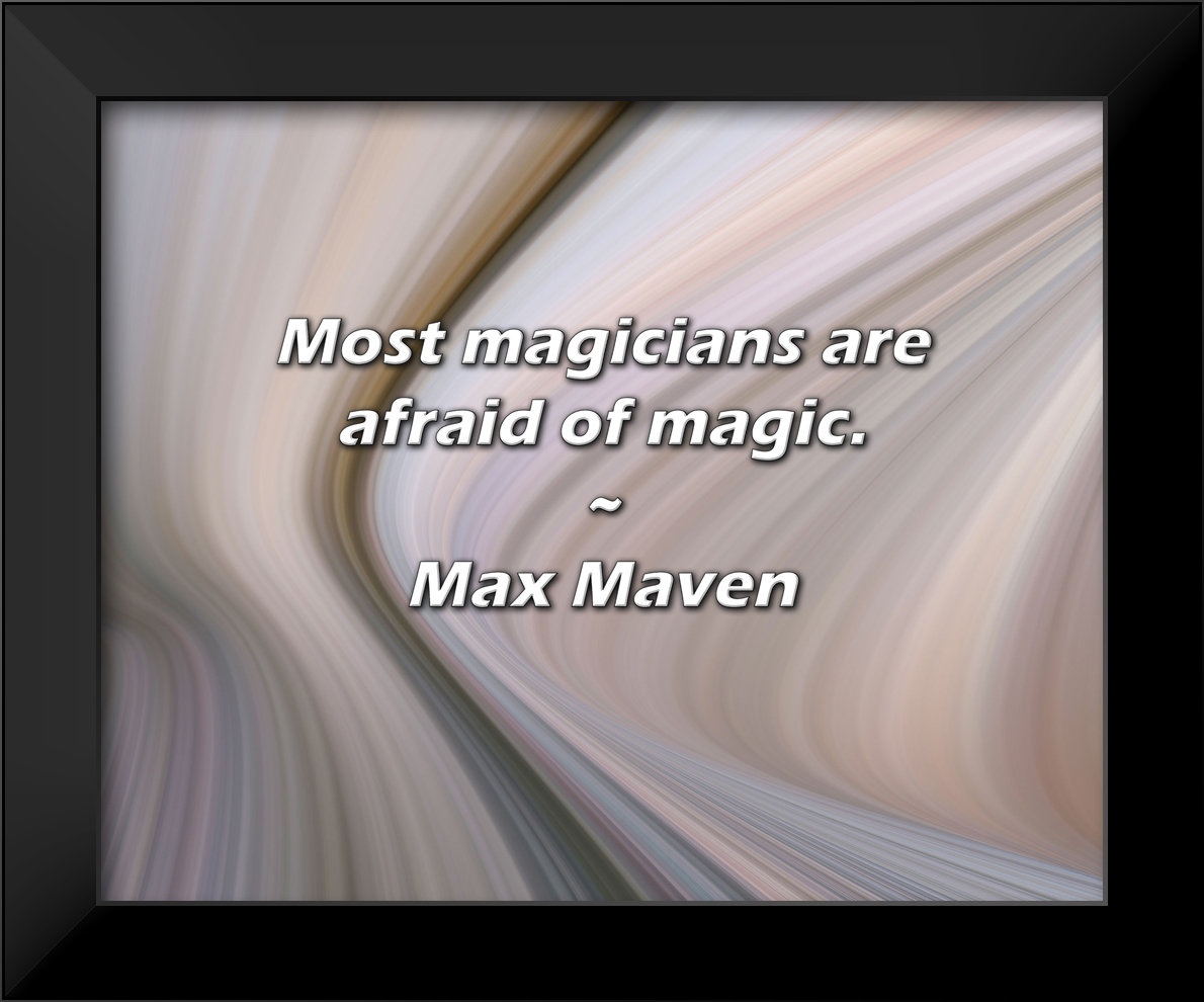 Trinx Max Maven Quote: Most magicians are afraid of magic. | Wayfair