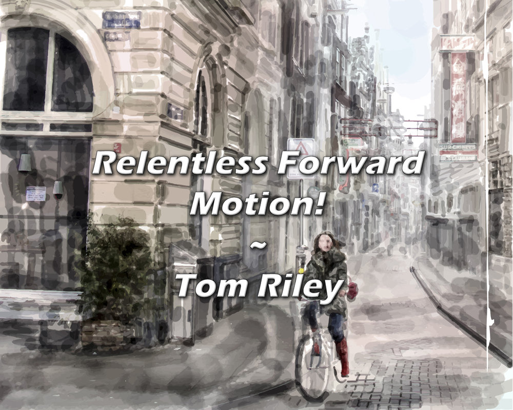 Trinx Tom Riley Quote: Relentless Forward Motion! | Wayfair