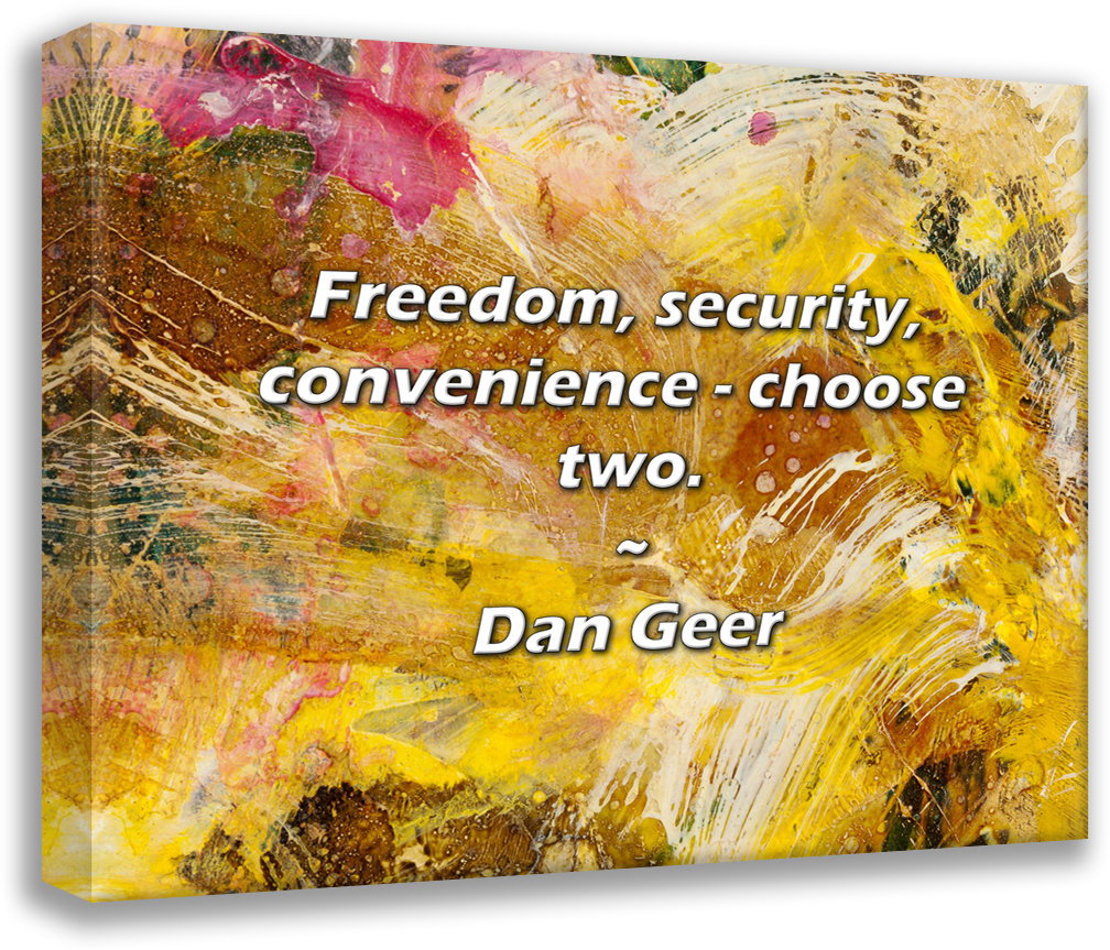 Trinx Dan Geer Quote: Freedom, security, convenience - choose two ...