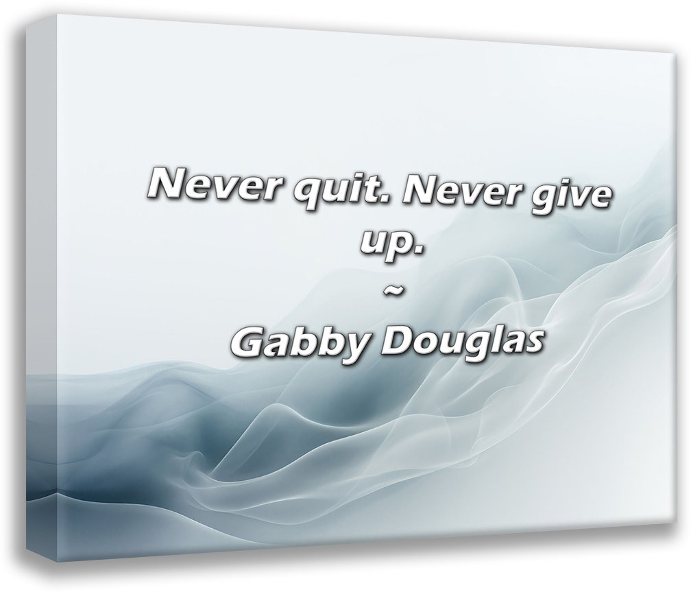 Ivy Bronx Gabby Douglas Quote: Never quit. Never give up. | Wayfair