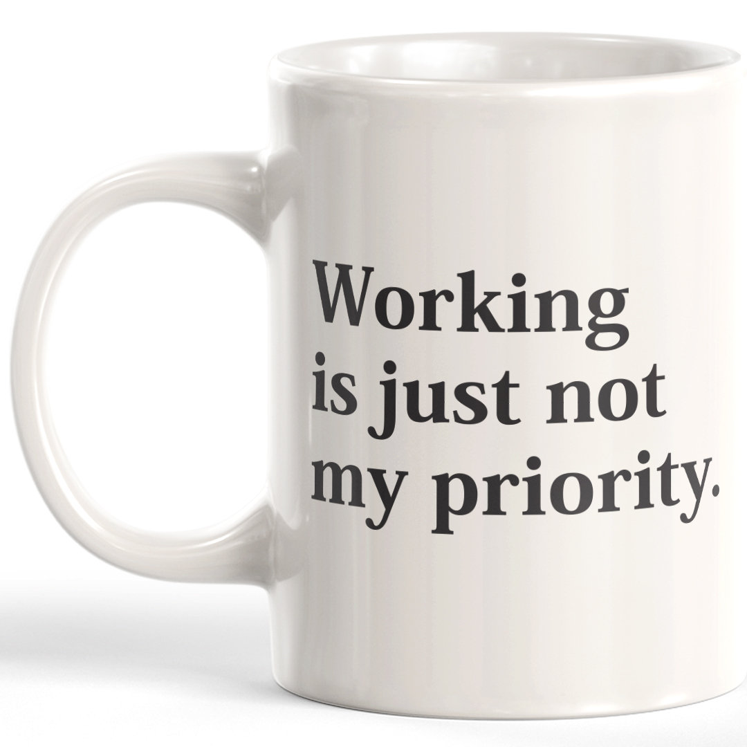 Trinx Working Is Just Not My Priority Coffee Mug | Wayfair
