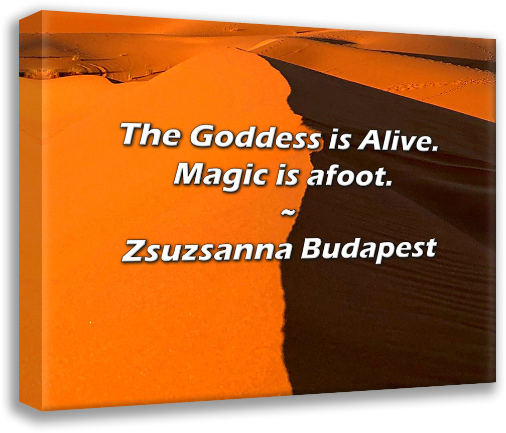 Trinx Zsuzsanna Budapest Quote: The Goddess is Alive. Magic is afoot ...