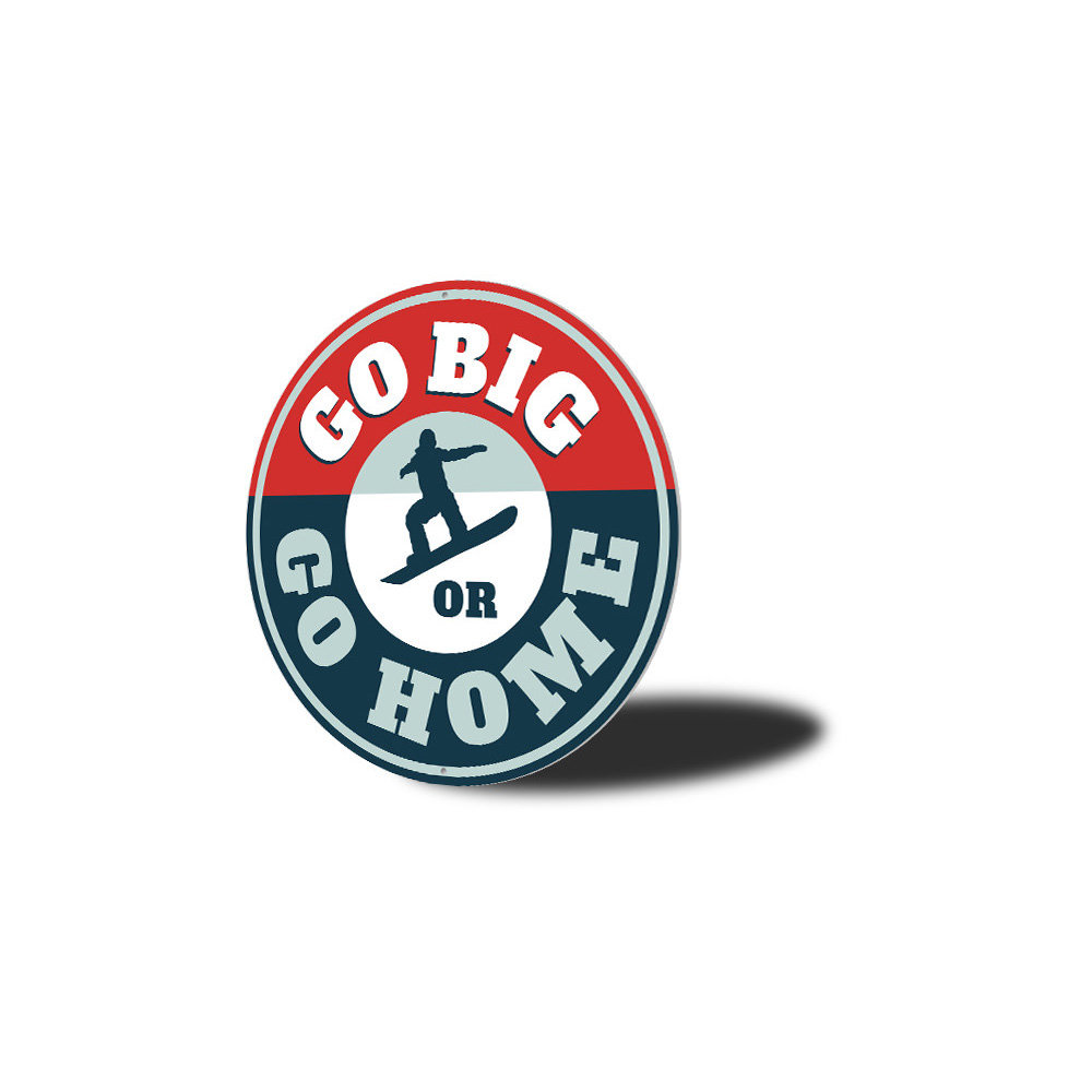 Lizton Sign Shop, Inc Go Big Or Go Home Snowboarding Aluminum Sign ...